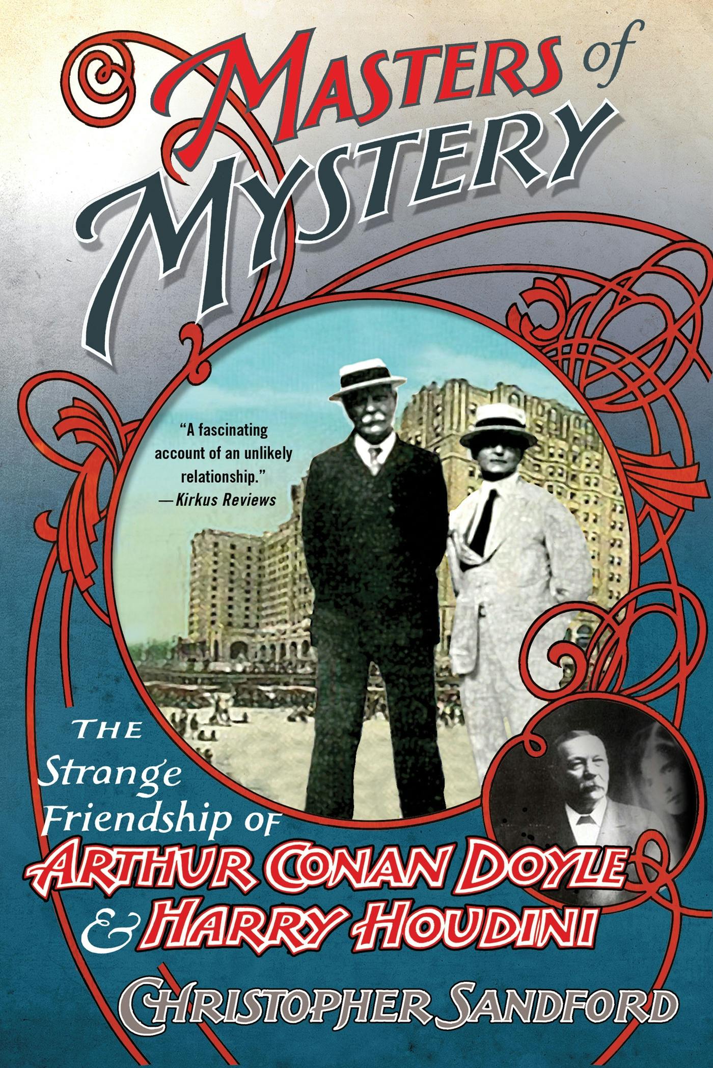 Masters of Mystery: The Strange Friendship of Arthur Conan Doyle and ...