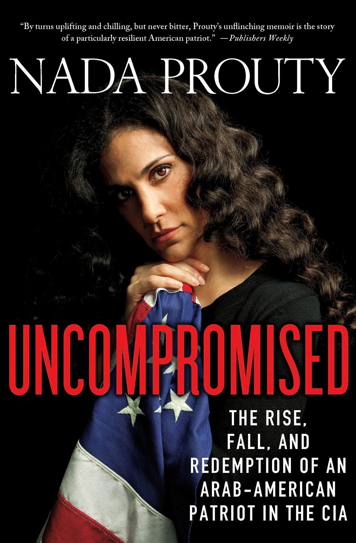 Uncompromised: The Rise, Fall, and Redemption of an Arab-American ...
