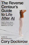 The Reverse Centaur's Guide to Life After AI