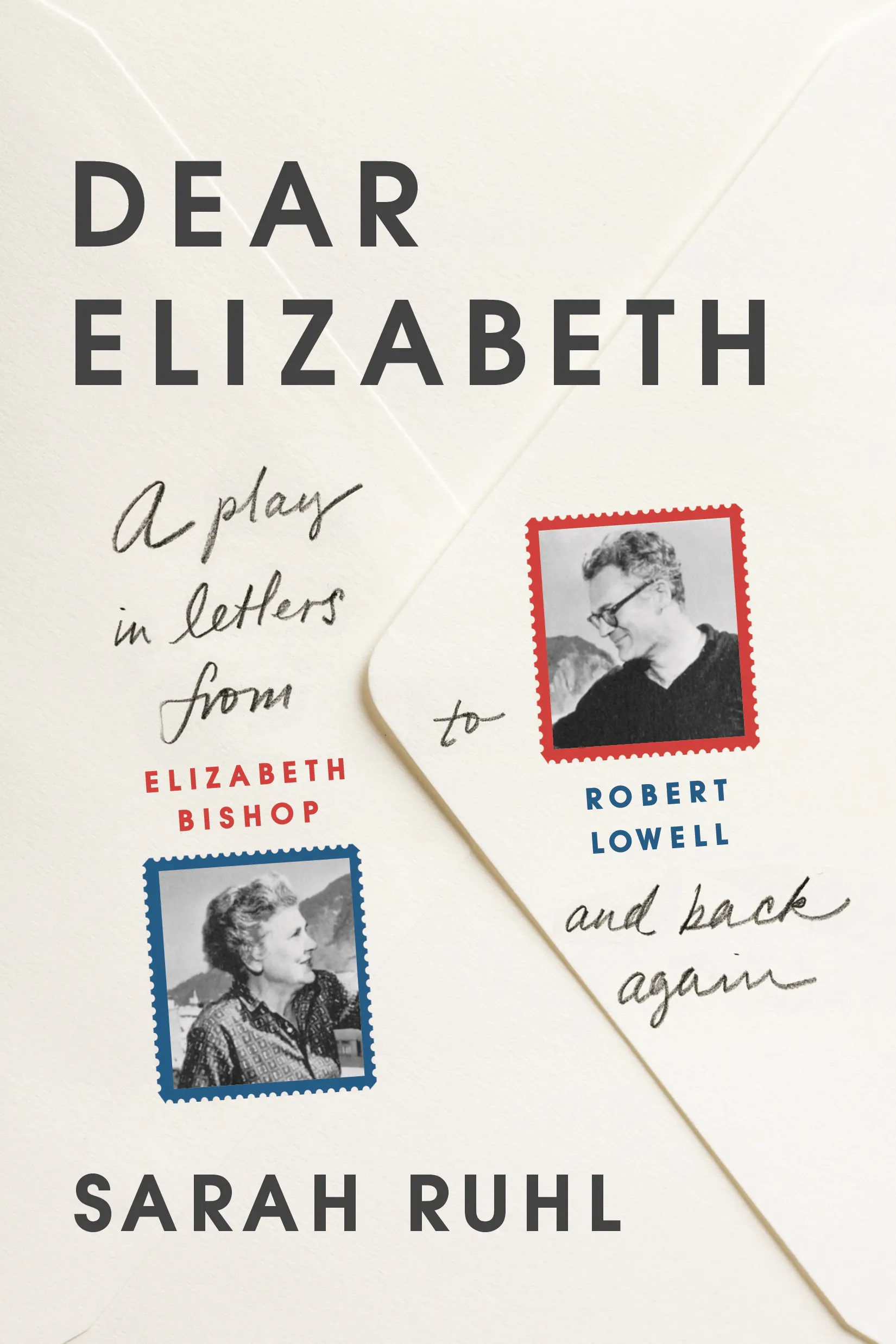 Dear Elizabeth: A Play in Letters from Elizabeth Bishop to Robert ...