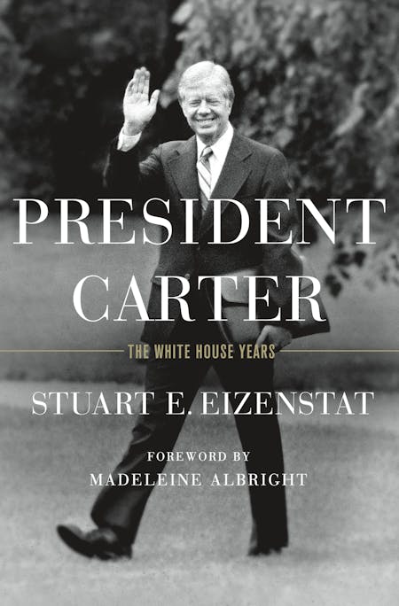 PRESIDENT CARTER | Stuart E. Eizenstat; foreword by Madeleine Albright ...