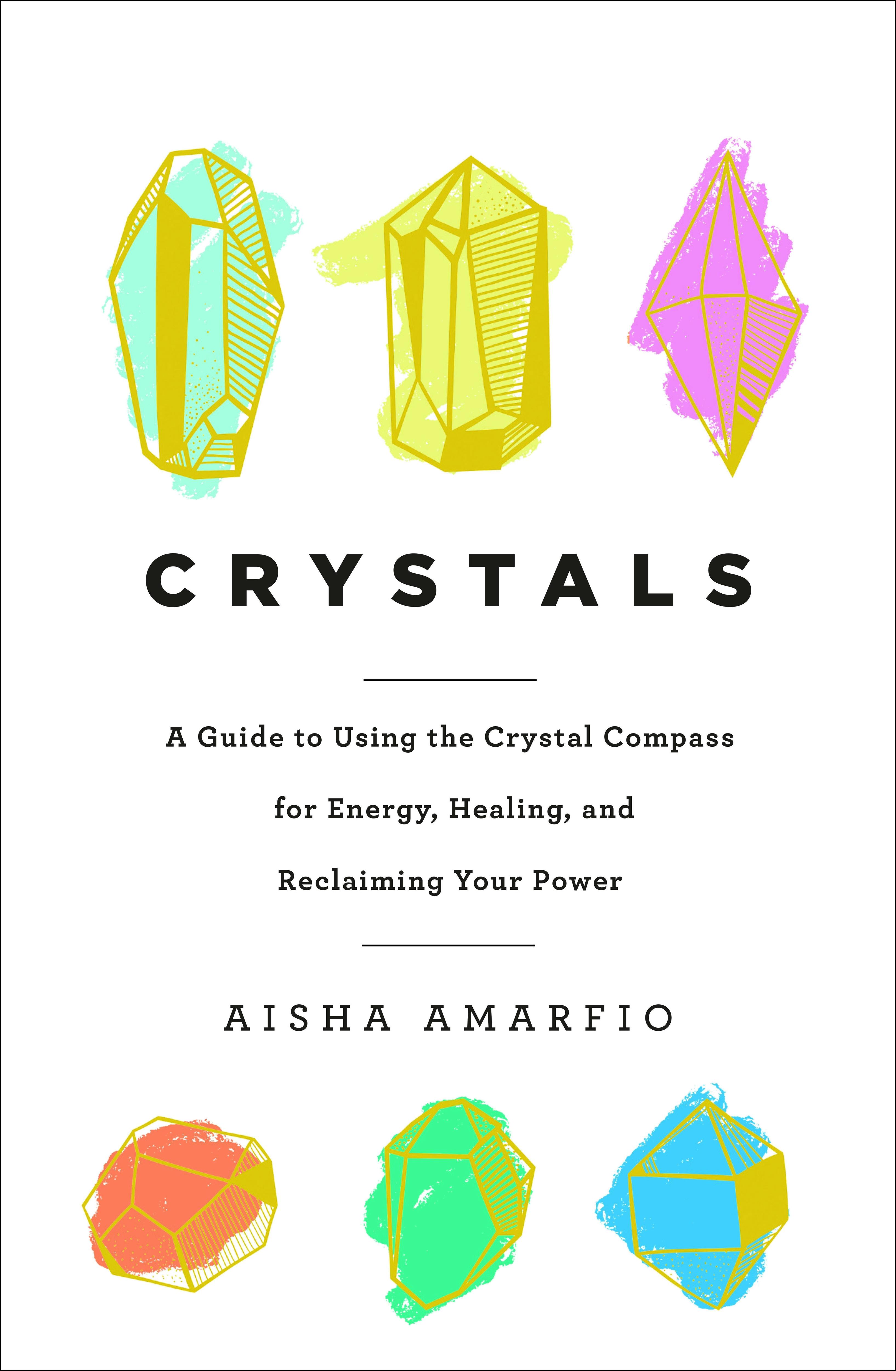 Crystals: A Guide to Using the Crystal Compass for Energy, Healing, and ...