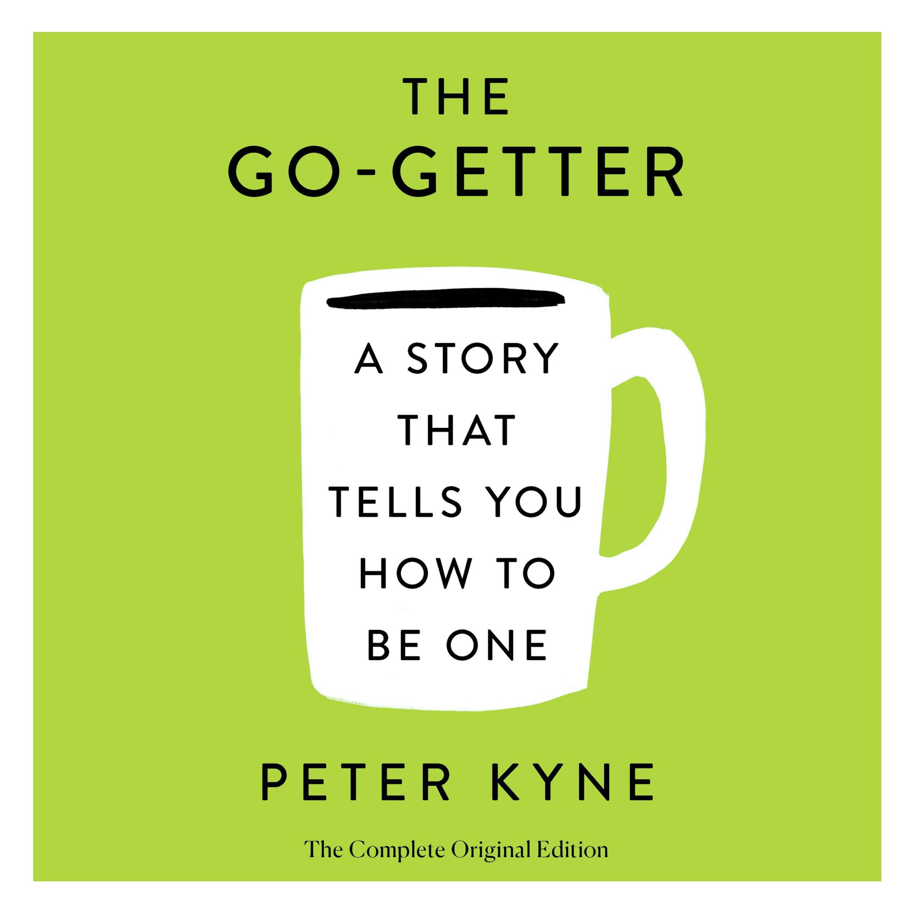 The Go-Getter: A Story That Tells You How to Be One; The Complete ...