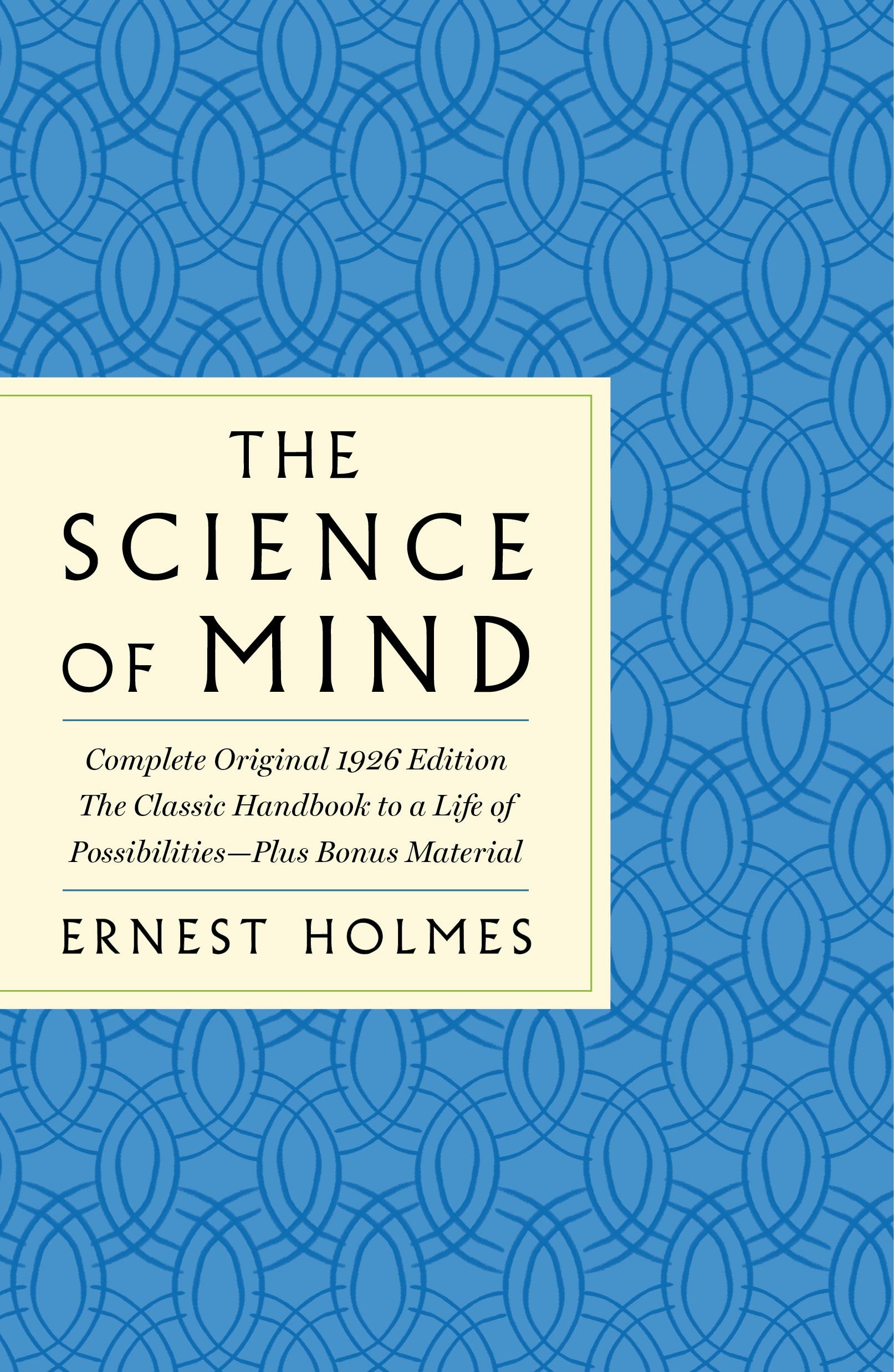 The Science of Mind: The Complete Original 1926 Edition -- The Classic ...