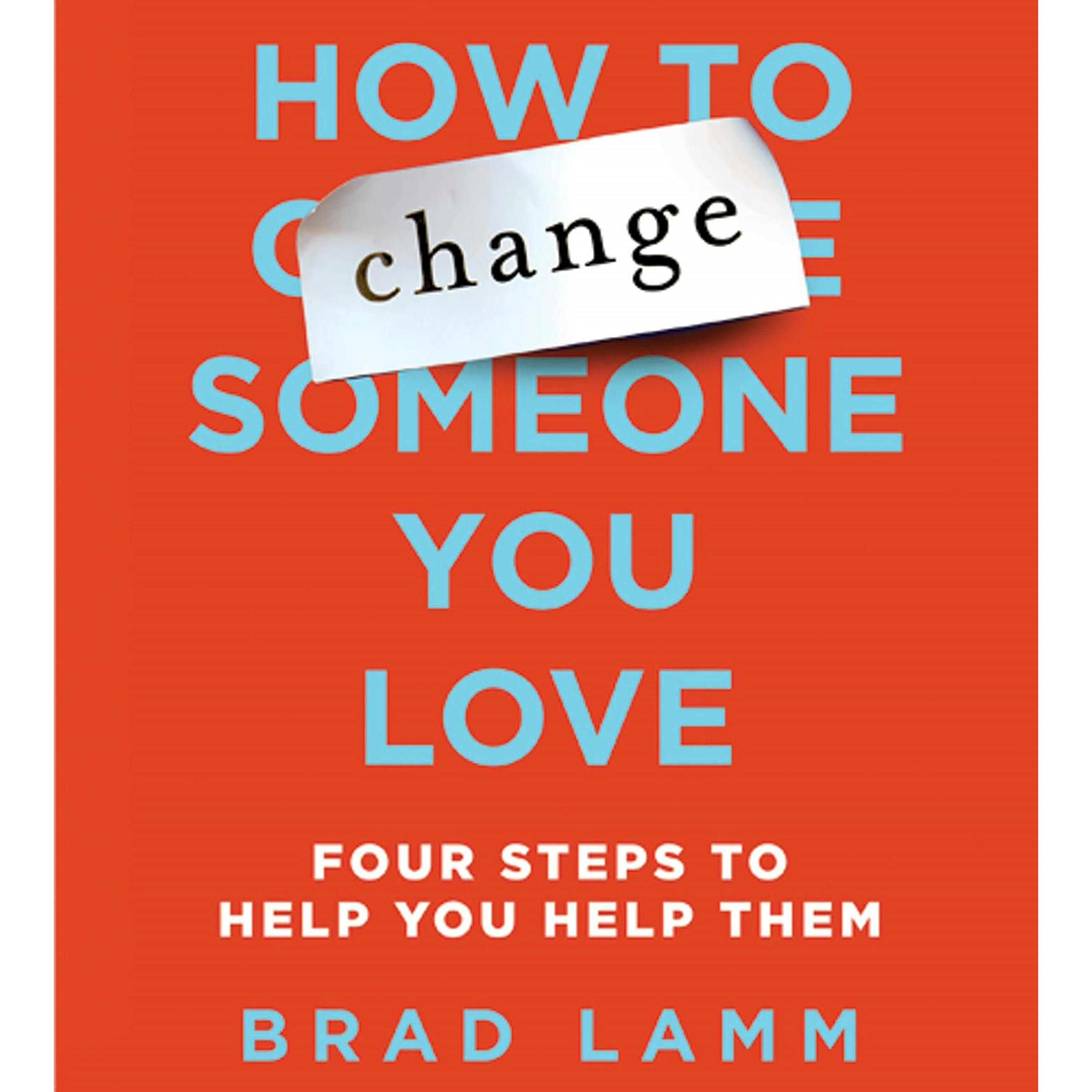How to Change Someone You Love