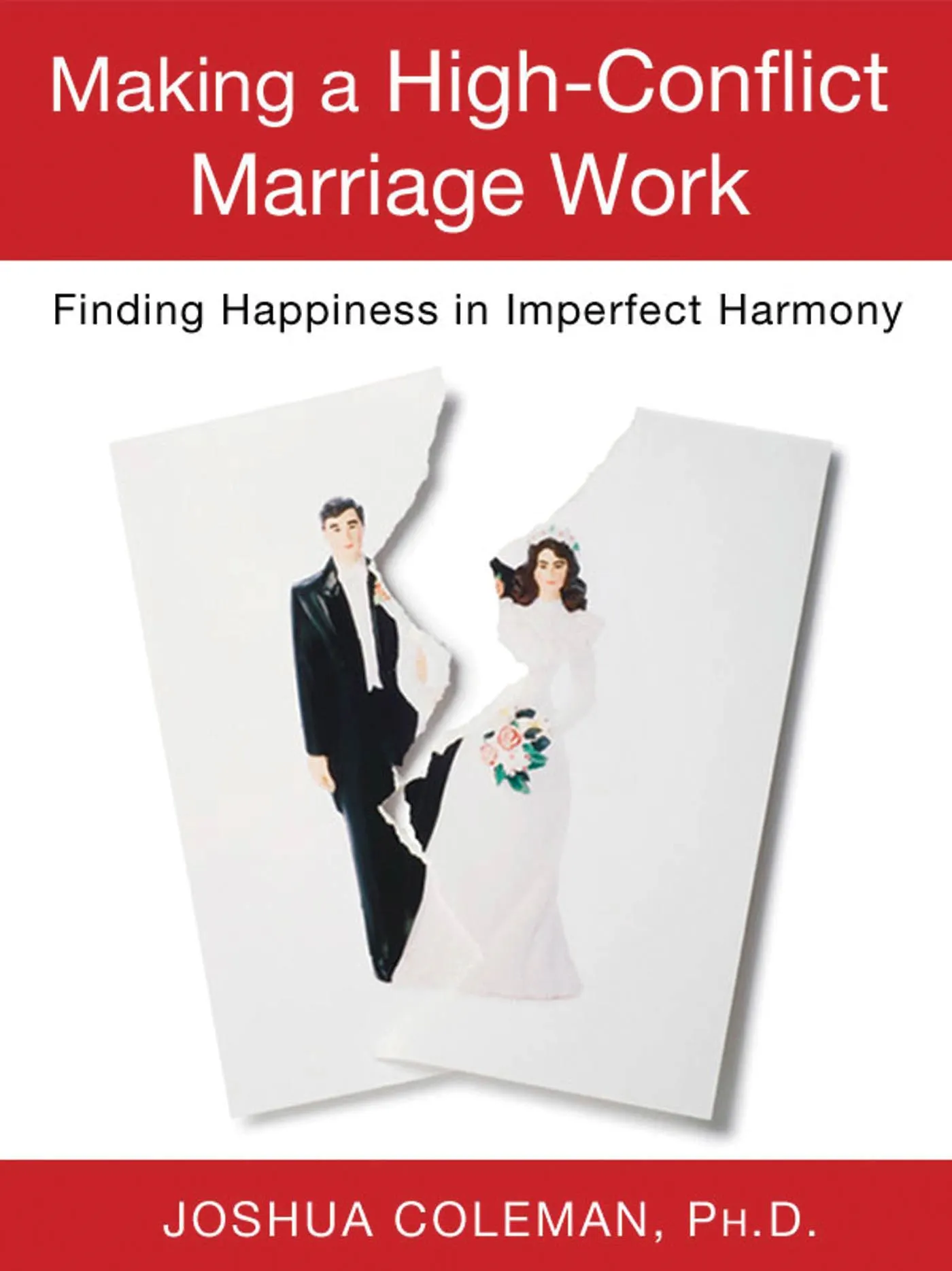 Making a High-Conflict Marriage Work: Finding Happiness in Imperfect ...