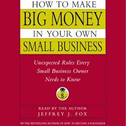 How To Make Big Money In Your Own Small Business